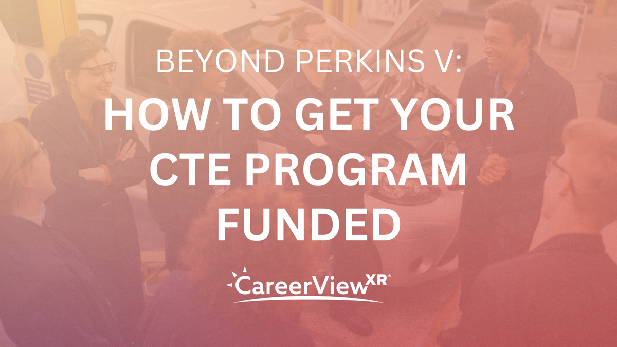 How to get your CTE Program Funded - CareerViewXR